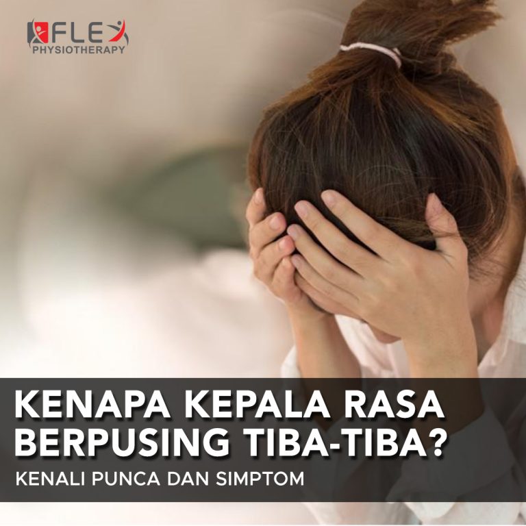 Kepala rasa berpusing? Kenali Punca dan Simptom - Flexphysiotherapy
