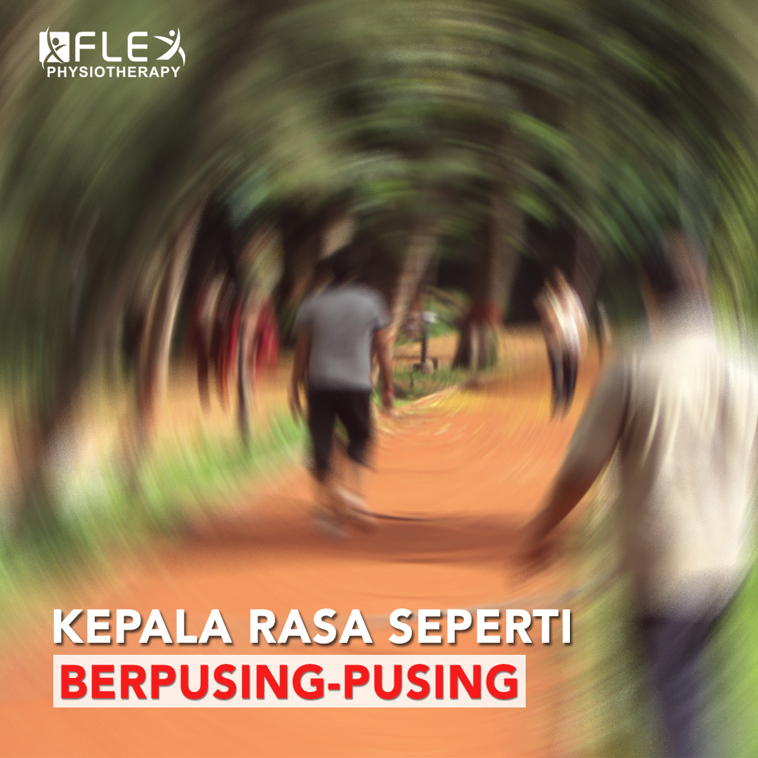 Kepala rasa berpusing? Kenali Punca dan Simptom - Flexphysiotherapy