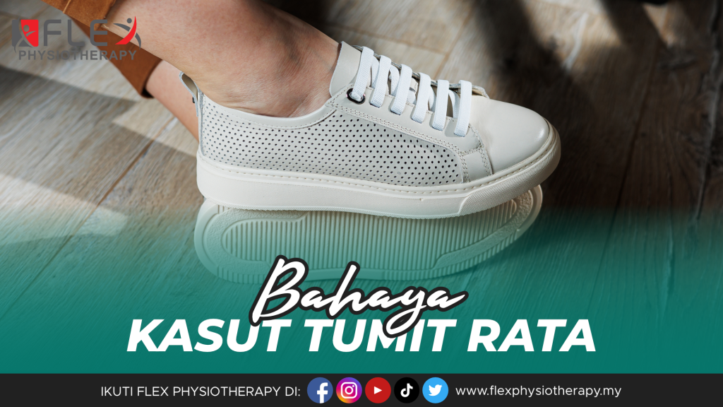 Kasut Tumit Rata Pun Tak Boleh Pakai Ke? - Flexphysiotherapy